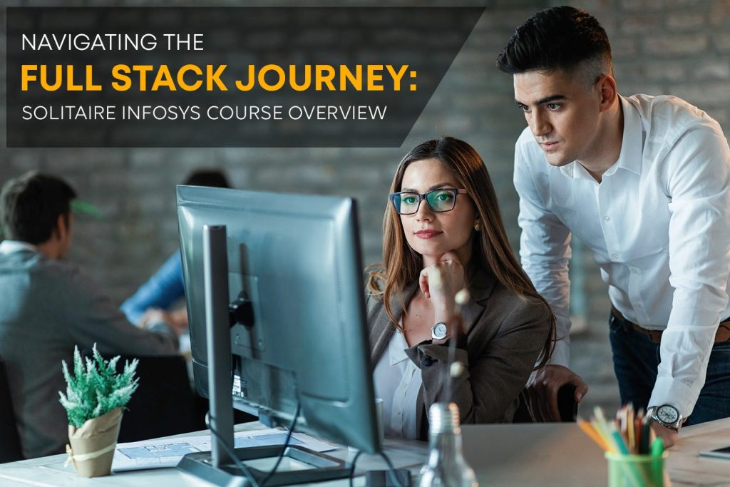 Navigating the Full Stack Journey: Solitaire Infosys Course Overview - Solitaire Infosystems