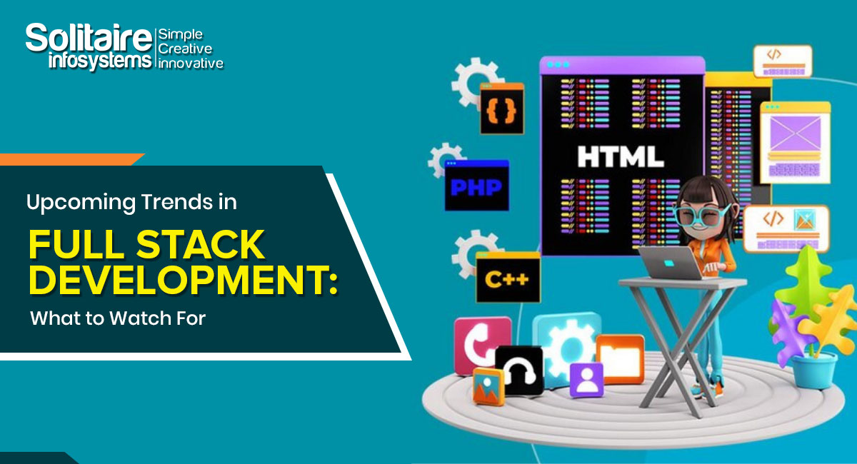 Upcoming Trends in Full Stack Development - Solitaire Infosystems