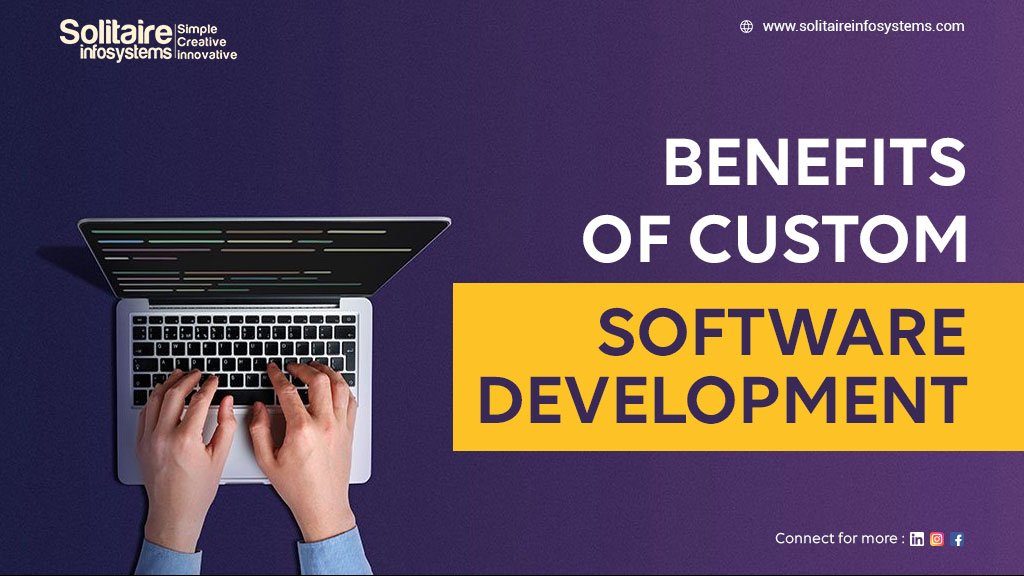 Benefits of Custom Software Development - Solitaire Infosystems