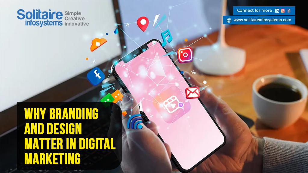 Why Branding and Design Matter in Digital Marketing - Solitaire Infosystems